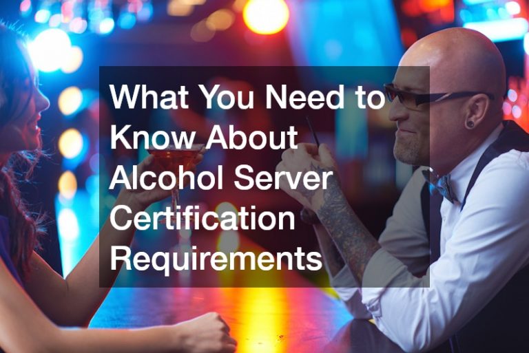 What You Need to Know About Alcohol Server Certification Requirements ...